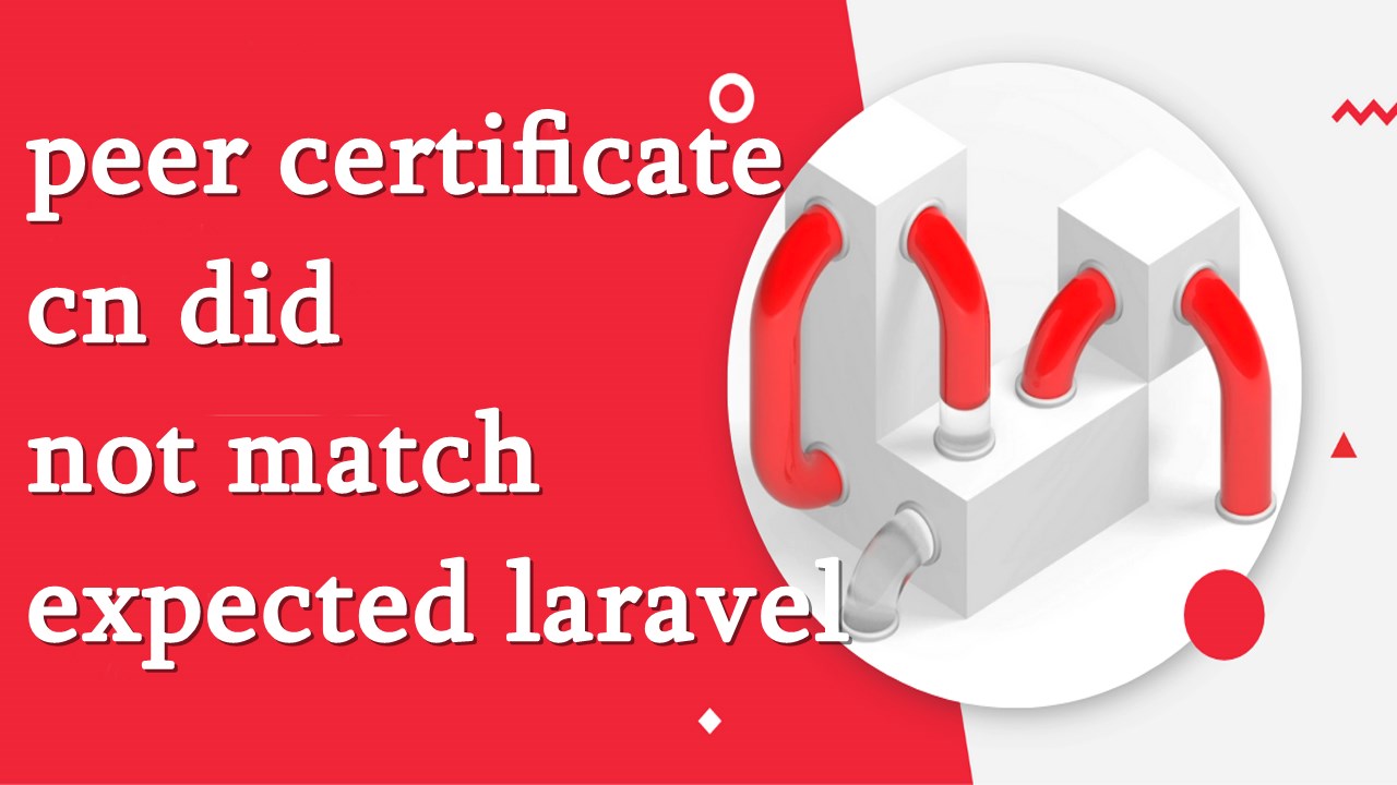 Peer Certificate Cn Did Not Match Expected Laravel Codehunger Blog